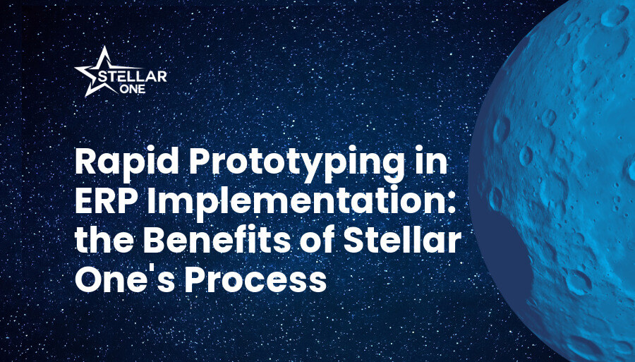 Stellar One Rapid Prototyping for ERP Implementation